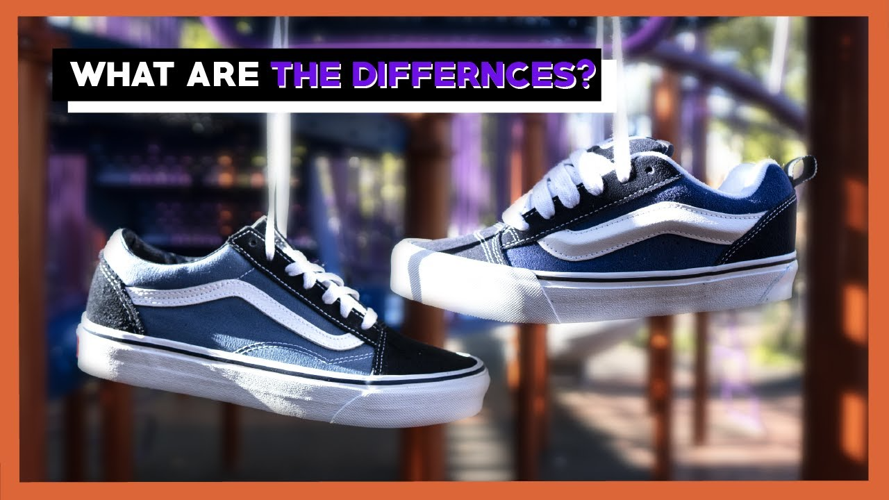 Vans Knu Skool Và Vans Old Skool Khám Phá Những Khác Biệt